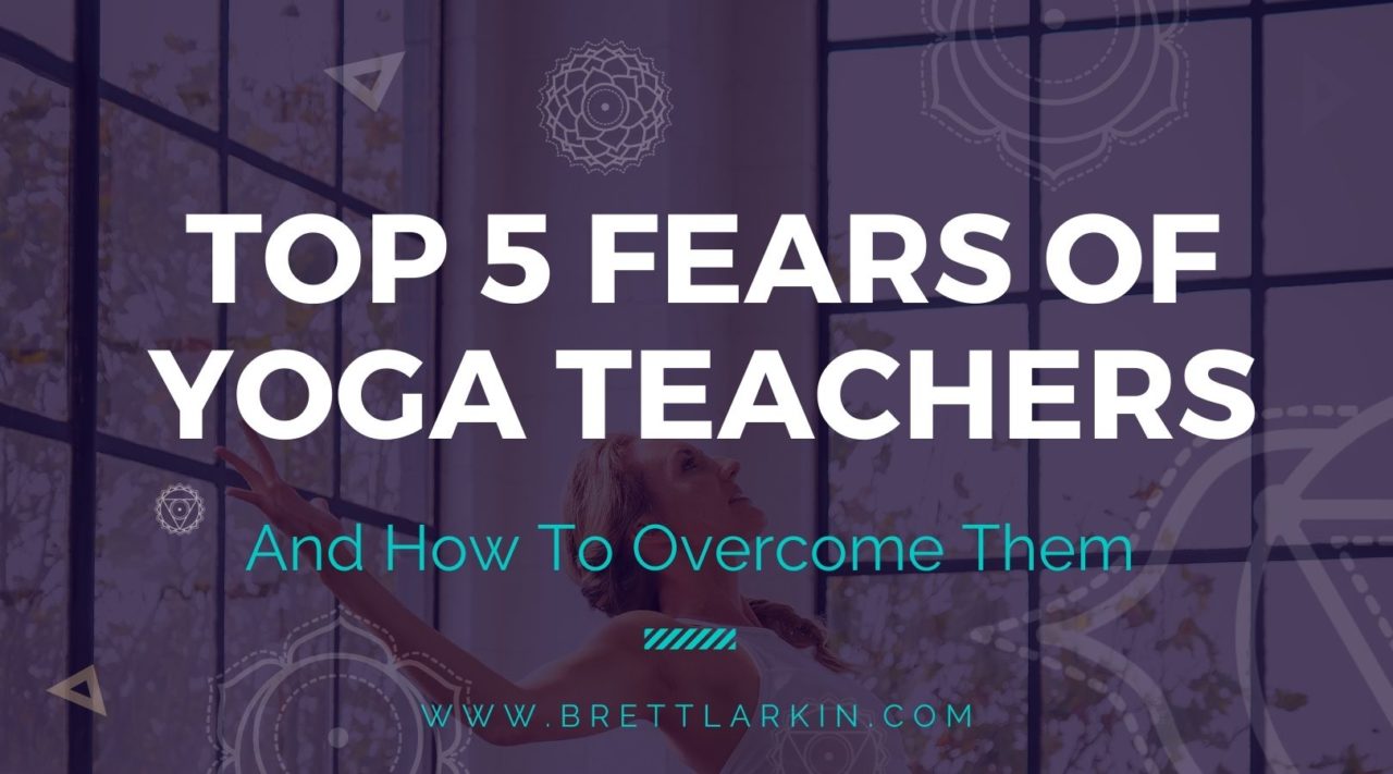 The Top 5 Biggest Fears Of New Yoga Teachers – Brett Larkin Yoga
