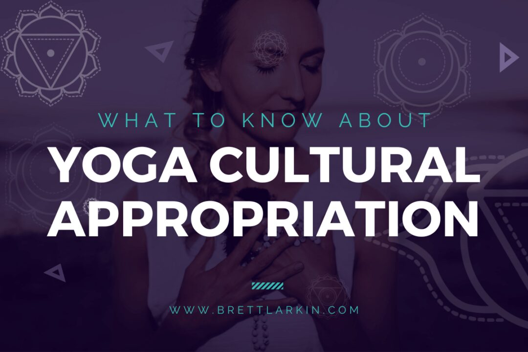 Yoga Cultural Appropriation: How To Respect Yoga's Origin – Brett ...