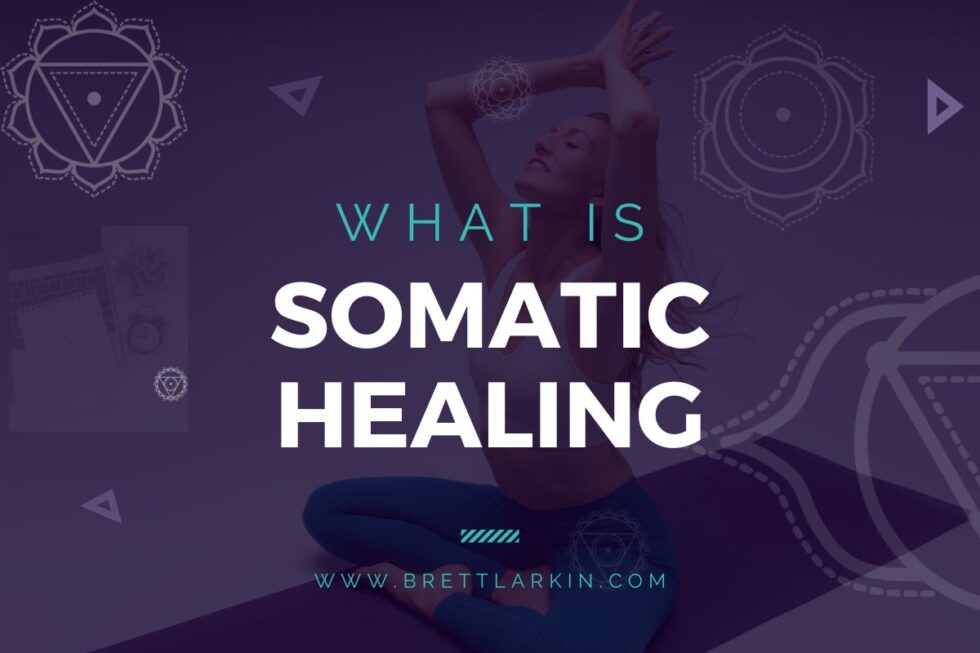 What Is Somatic Healing? Healing Techniques And How They Work – Brett ...