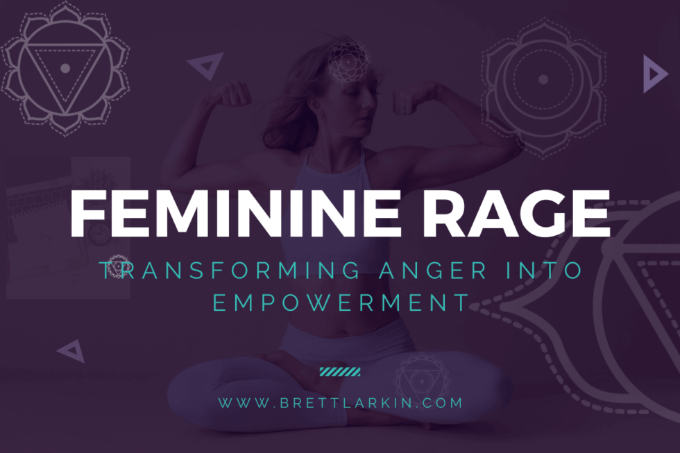 Feminine Rage: Transforming Anger Into Empowerment – Brett Larkin Yoga