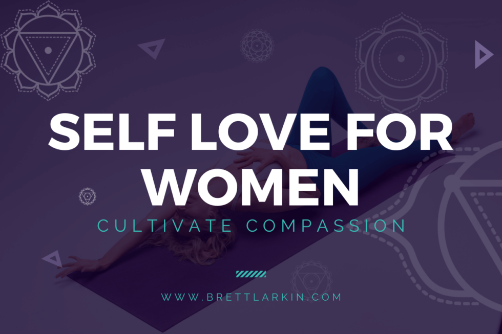 Self Love For Women: How To Cultivate Compassion And Confidence – Brett ...