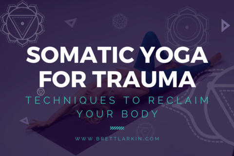 Somatic Yoga For Trauma: Techniques To Reclaim Your Body – Brett Larkin ...