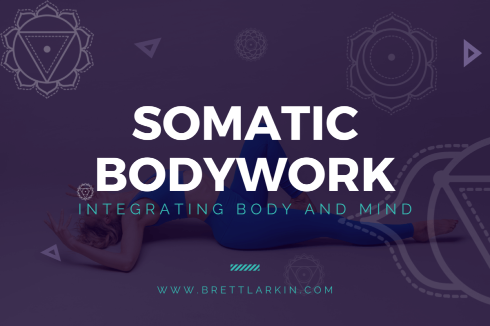 Integrating Mind and Body: The Benefits of Somatic Bodywork – Brett ...