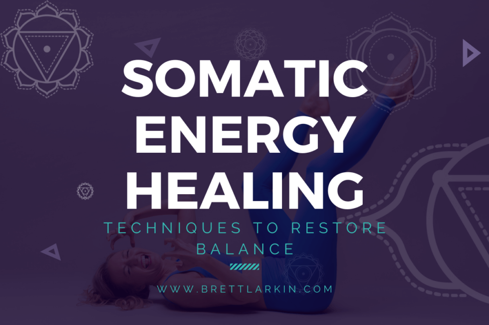 Somatic Energy Healing: Techniques To Realign And Restore Balance – Brett Larkin Yoga