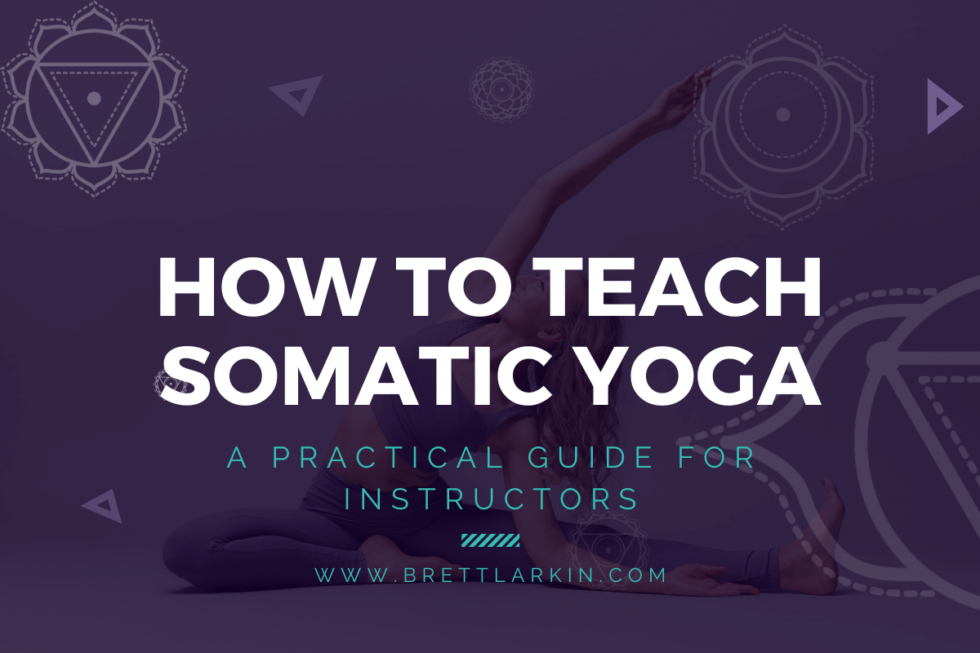 How To Teach Somatic Yoga: A Practical Guide For Instructors – Brett Larkin Yoga